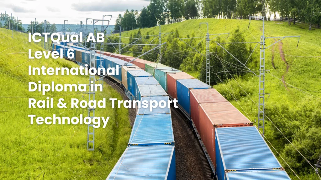 ICTQual AB Level 6 International Diploma in Rail & Road Transport ...